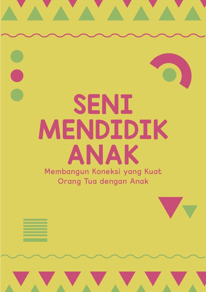 Seni mendidik anak : membangun koneksi yang kuat orang tua dengan anak ...